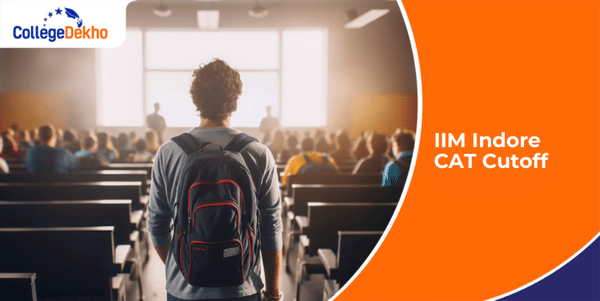 IIM Indore CAT Cutoff 2024: Expected & Previous Years | CollegeDekho