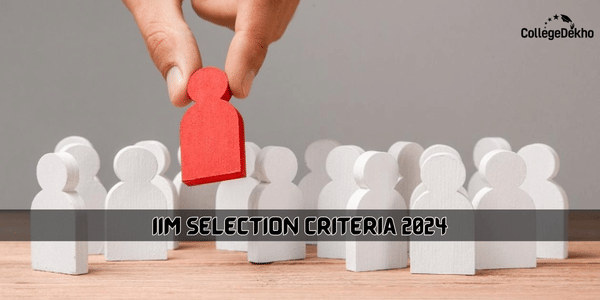 IIM Selection & Admission Criteria for 2024-2026 Session | CollegeDekho