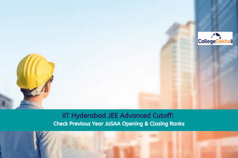 IIT Hyderabad JEE Advanced Cutoff: Check Previous Year JoSAA Opening & Closing Ranks for All ...