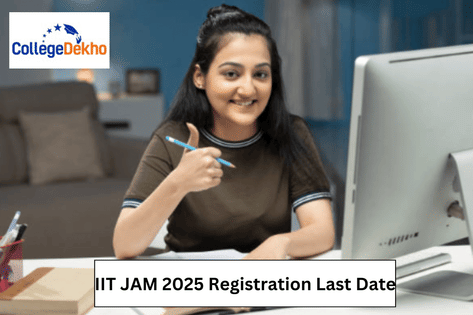 IIT JAM 2025 Registration Last Date | CollegeDekho