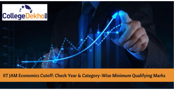 IIT JAM Economics Cutoff: Check Year & Category-Wise Minimum Qualifying Marks | CollegeDekho