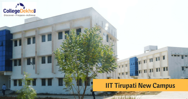 IIT Tirupati to Get Permanent Campus by 2020 | CollegeDekho