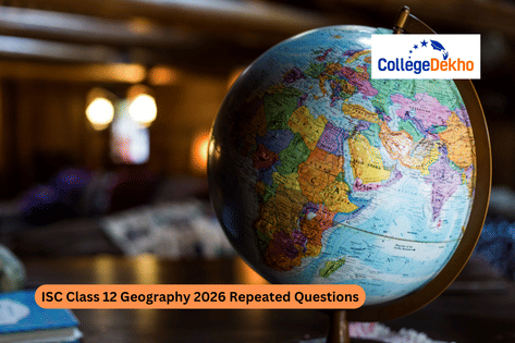ISC Class 12 Geography Exam 2026 Repeated Questions | CollegeDekho