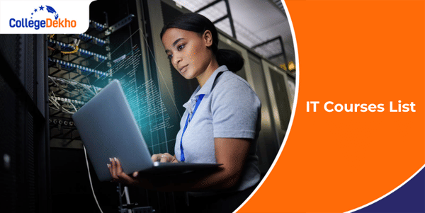 IT Courses List: Mode, Types, Duration, Fees, Top Colleges | CollegeDekho