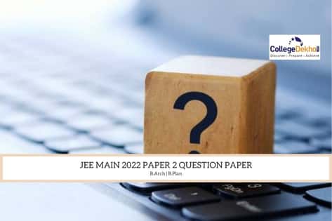 JEE Main 2022 Paper 2 Question Paper: Download PDF for B.Arch, B.Plan ...