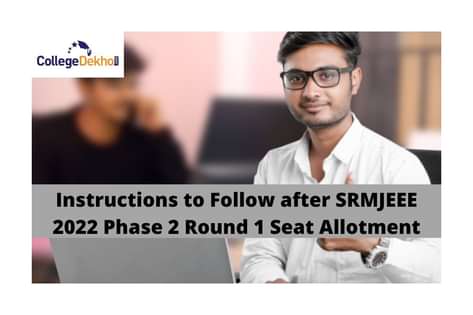 Instructions to Follow after SRMJEEE 2022 Phase 2 Round 1 Seat ...