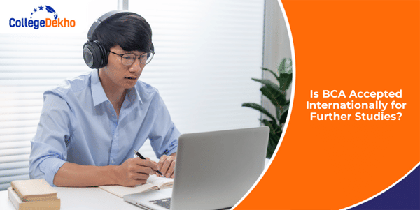 Is BCA Accepted Internationally for Further Studies? | CollegeDekho