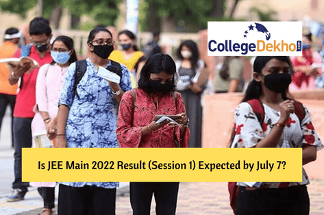 Will JEE Main 2022 Result Session 1 be Released by July 7? | CollegeDekho