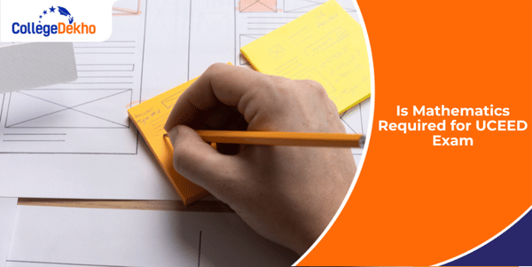 Is Mathematics Required for UCEED 2025 Exam? | CollegeDekho