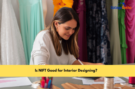 Is NIFT Good for Interior Designing? | CollegeDekho