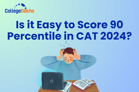 Is it Easy to Score 90 Percentile in CAT 2024? | CollegeDekho