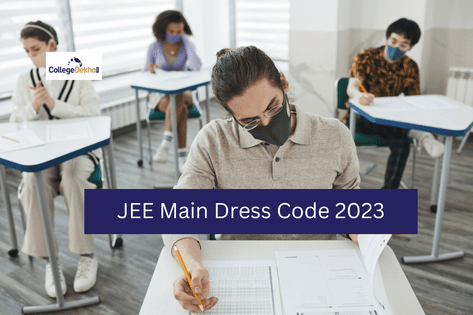 JEE Main Dress Code 2023; List of Banned Items | CollegeDekho
