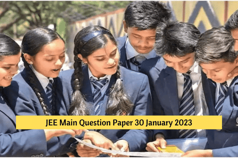 JEE Main Question Paper 30 January 2023 (PDF Available): Shift 1, 2 ...