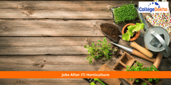 List of Jobs Available after ITI Horticulture Trade: Types of Jobs ...
