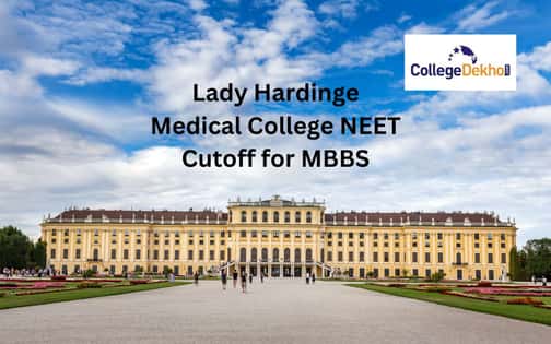 Lady Hardinge Medical College NEET Cutoff 2023 for MBBS | CollegeDekho