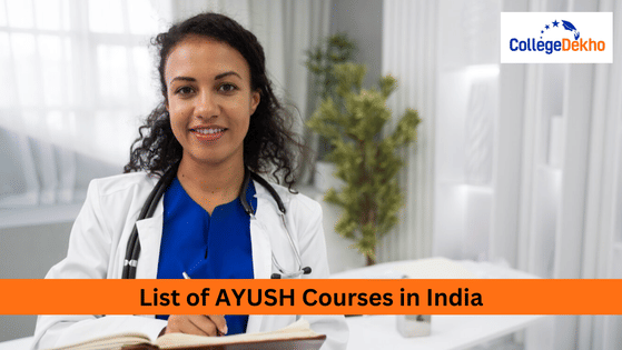 List of AYUSH Courses in India: 2025 Admission Process, Fees, Eligibility, Exams | CollegeDekho