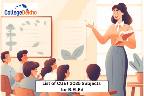 List of CUET 2025 Subjects for B.El.Ed | CollegeDekho
