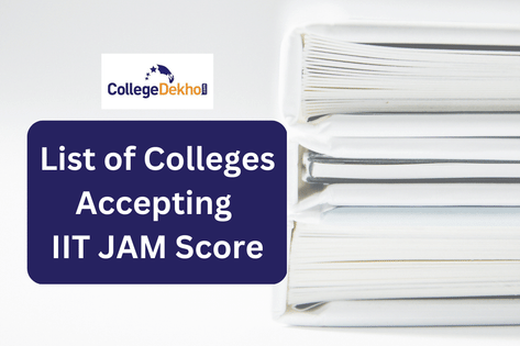 List of Colleges Accepting IIT JAM Score 2025 | CollegeDekho