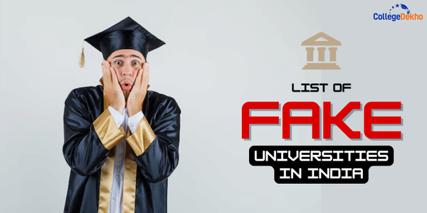 List of Fake Universities in India 2024 by UGC (New List) | CollegeDekho