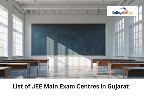 List of JEE Main Exam Centres in Gujarat 2025 | CollegeDekho