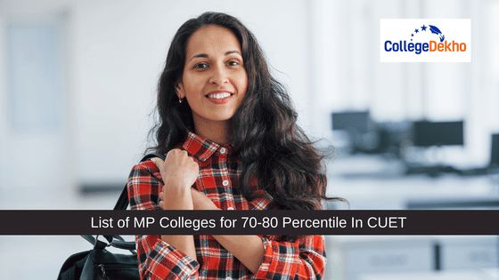 List of MP Colleges for 70-80 Percentile in CUET 2025 | CollegeDekho