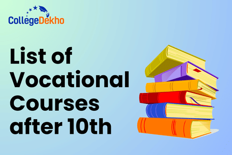 List of Vocational Courses after 10th: Stream-wise Courses, Eligibility ...
