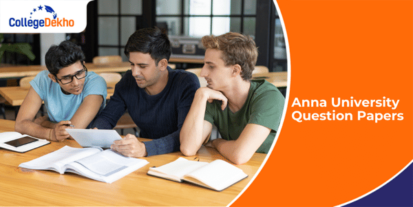 Anna University Question Papers: Download Course-wise PDFs | CollegeDekho