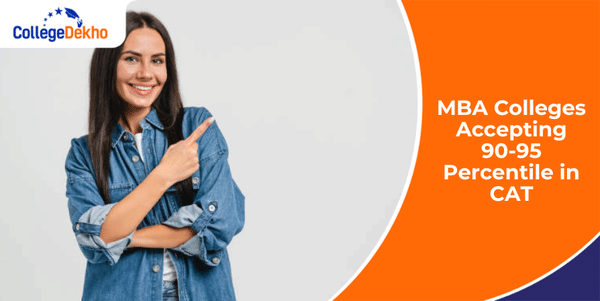 List of MBA Colleges Accepting 90-95 Percentile in CAT 2025 | CollegeDekho