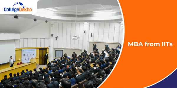 MBA from IITs 2025: Registration, Seats, Admission Criteria, Fees ...