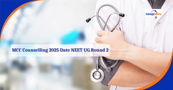 MCC Counselling 2025 Date NEET UG Round 2 (Out): Registration, Choice Filling & Seat Allotment ...