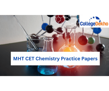 MHT CET Chemistry Practice Papers 2025 | CollegeDekho