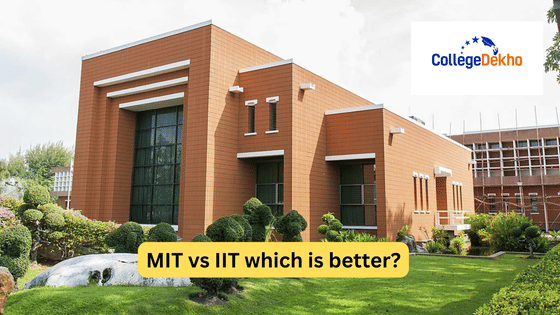 Difference Between IIT vs MIT: Which is Better? | CollegeDekho