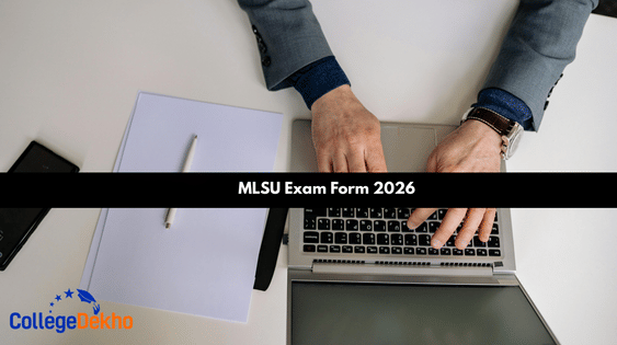 MLSU Exam Form 2026: Step-by-Step Application Guide | CollegeDekho