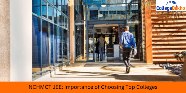 NCHMCT JEE 2024 - Importance of Choosing Top Colleges | CollegeDekho