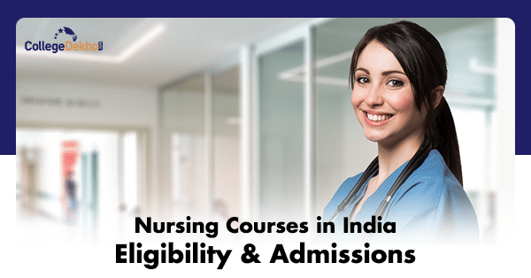 Types of Nursing Courses and Degrees in India - Eligibility, Admission ...