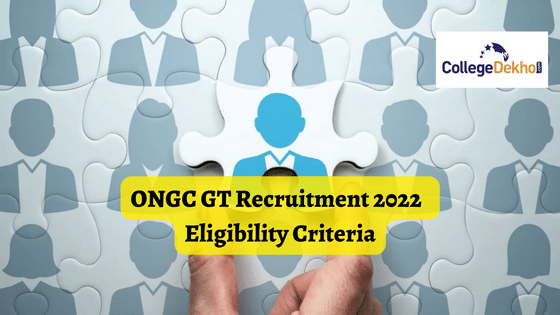 ONGC GT Recruitment 2022 - Eligibility Criteria, Age Limit and Qualification | CollegeDekho