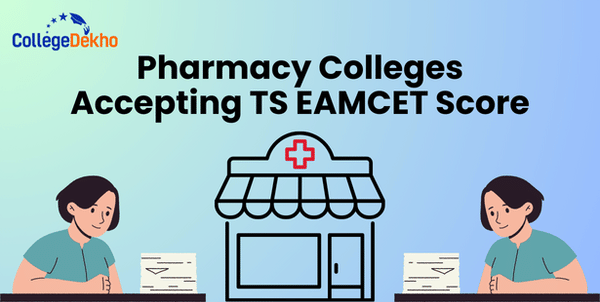 Pharmacy Colleges Accepting TS EAMCET Score 2025 | CollegeDekho