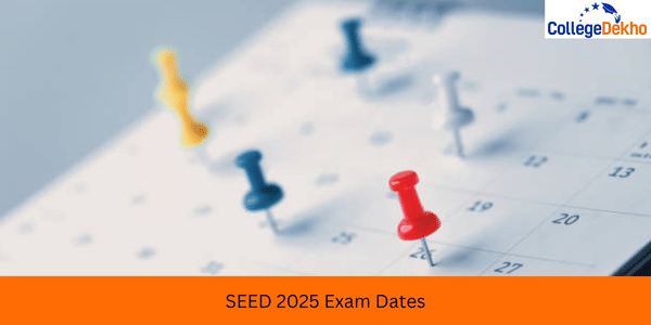 SEED 2025 Exam Dates: Registration, Admit Card, Results & Merit List ...