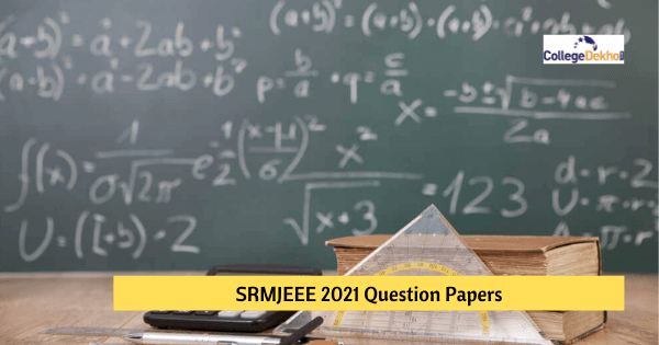 SRMJEEE 2021 Question Paper – Download PDF of All Slots | CollegeDekho