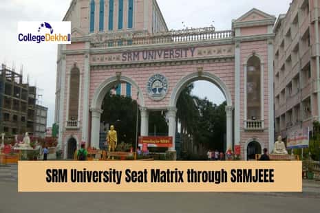 SRM University Seat Matrix through SRMJEEE 2023 | CollegeDekho
