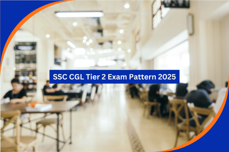 SSC CGL Tier 2 Exam Pattern 2025: Detailed Syllabus and Marking Scheme ...