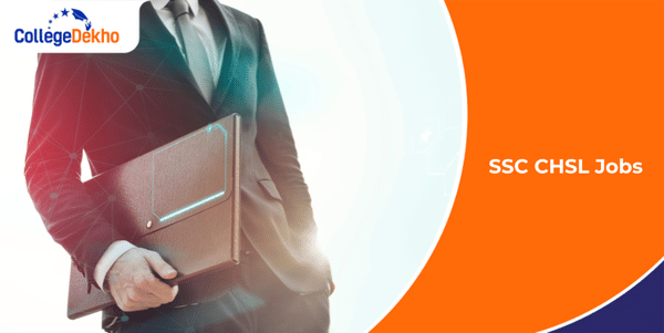 SSC CHSL Jobs 2024: Check Vacancies, Post Wise Job Profiles, Pay Scale ...