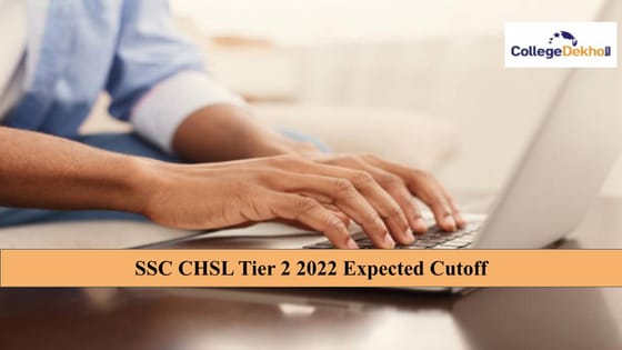 SSC CHSL Tier 2 2022 Expected Cut off | CollegeDekho