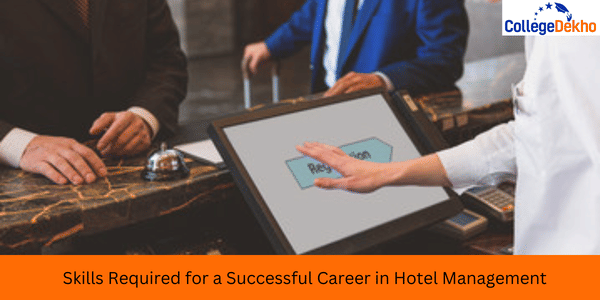 Skills Required for a Successful Career in Hotel Management | CollegeDekho