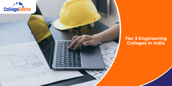 Tier 3 Engineering Colleges in India | CollegeDekho