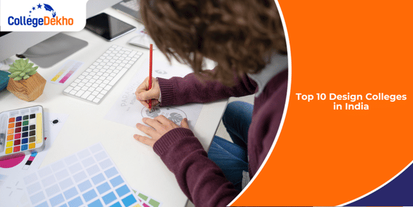 List of Top 10 Design Colleges in India 2025: Features, Courses, Fees ...
