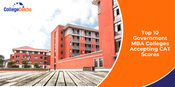 Top 10 Government MBA Colleges Accepting CAT 2025 Scores | CollegeDekho