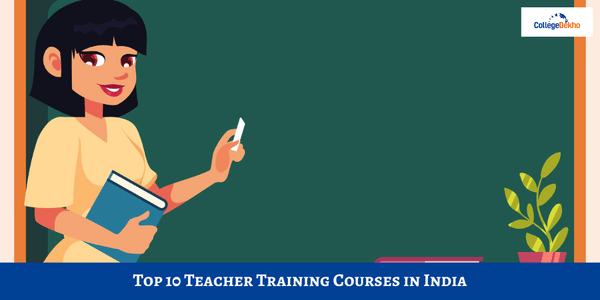 Top 10 Teacher Training Courses in India | CollegeDekho