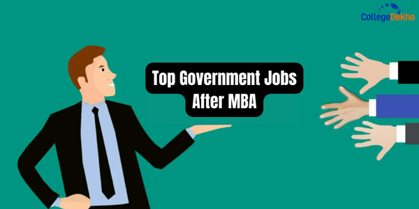 List of Top Government Jobs after MBA in 2024: Profiles, Salary ...