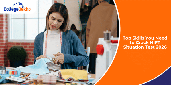 Top Skills You Need to Crack NIFT Situation Test 2026 | CollegeDekho
